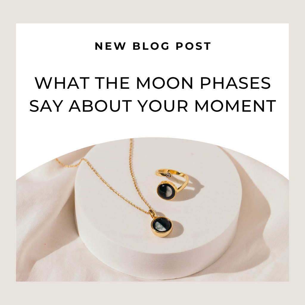 What the Moon Phases Say About Your Moment – Moonglow Jewelry